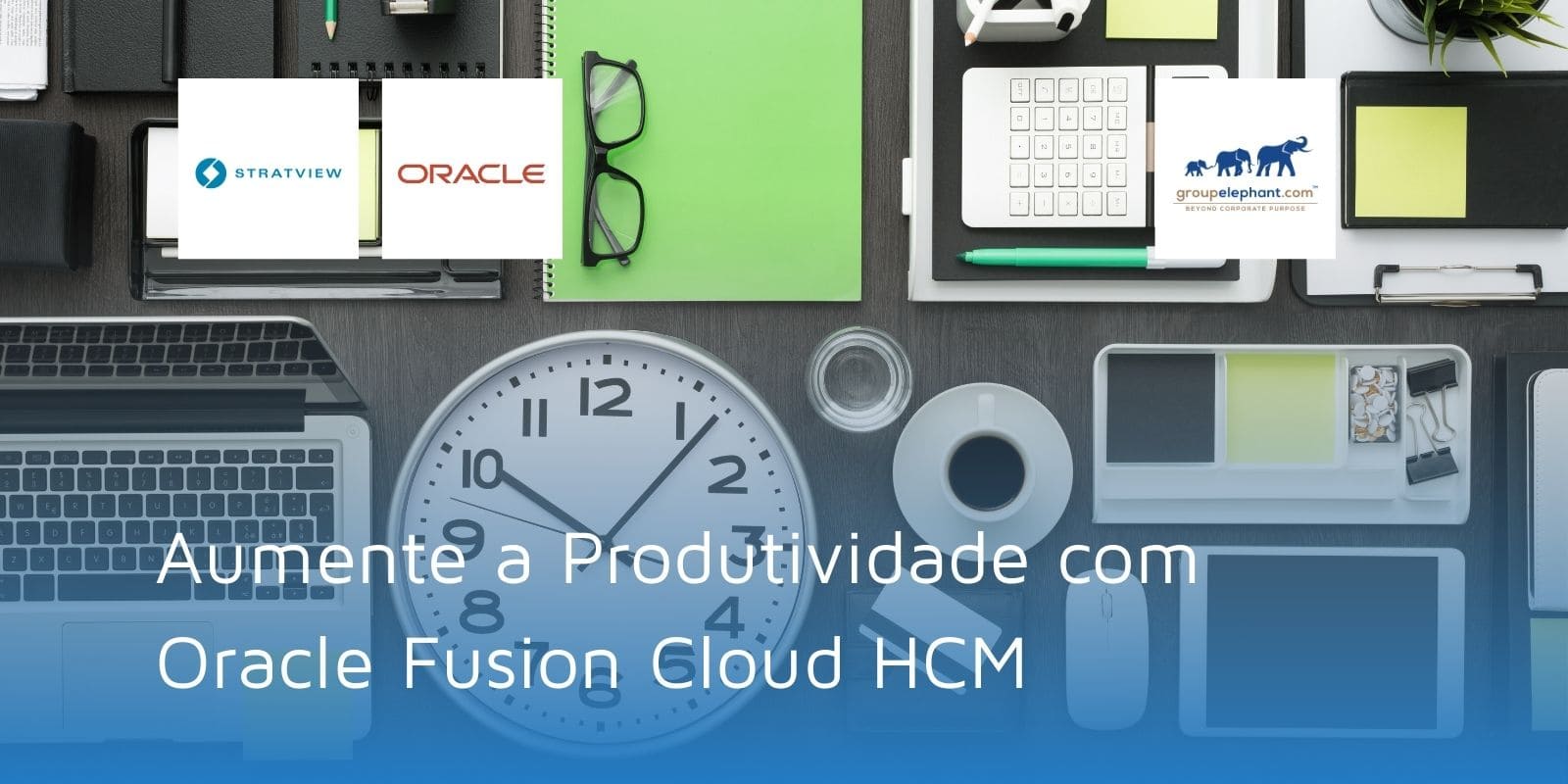 Oracle HCM para Aumentar a Produtividade dos Colaboradores - Stratview