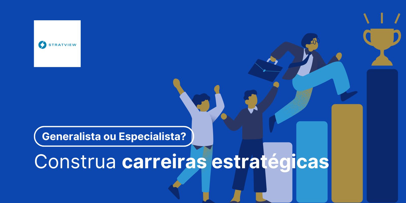 Generalista ou Especialista? Construa carreiras estratégicas - Stratview